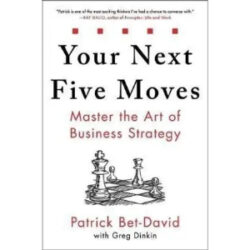 Your Next Five Moves: Master the Art of Business Strategy | Patrick Bet ...