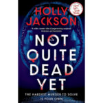 Not Quite Dead Yet | Holly Jackson : Anjanibooks.com